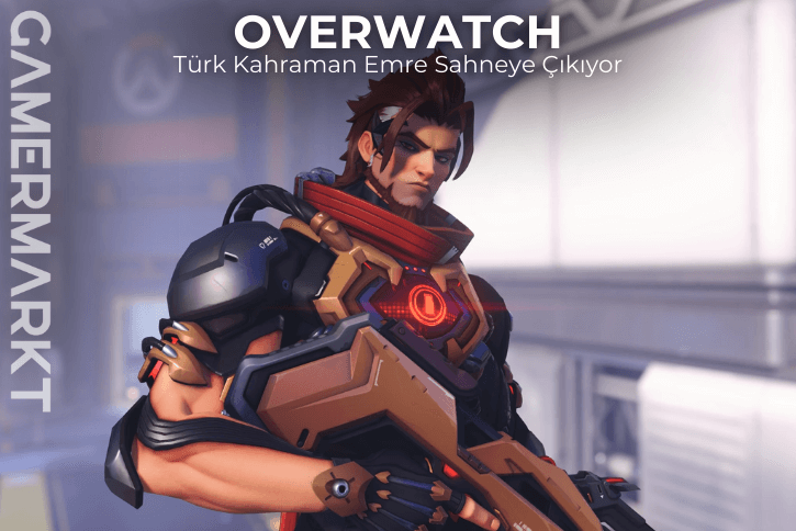 Overwatch Emre Türk Kahramanı Oyunu Nasıl Değiştiriyor